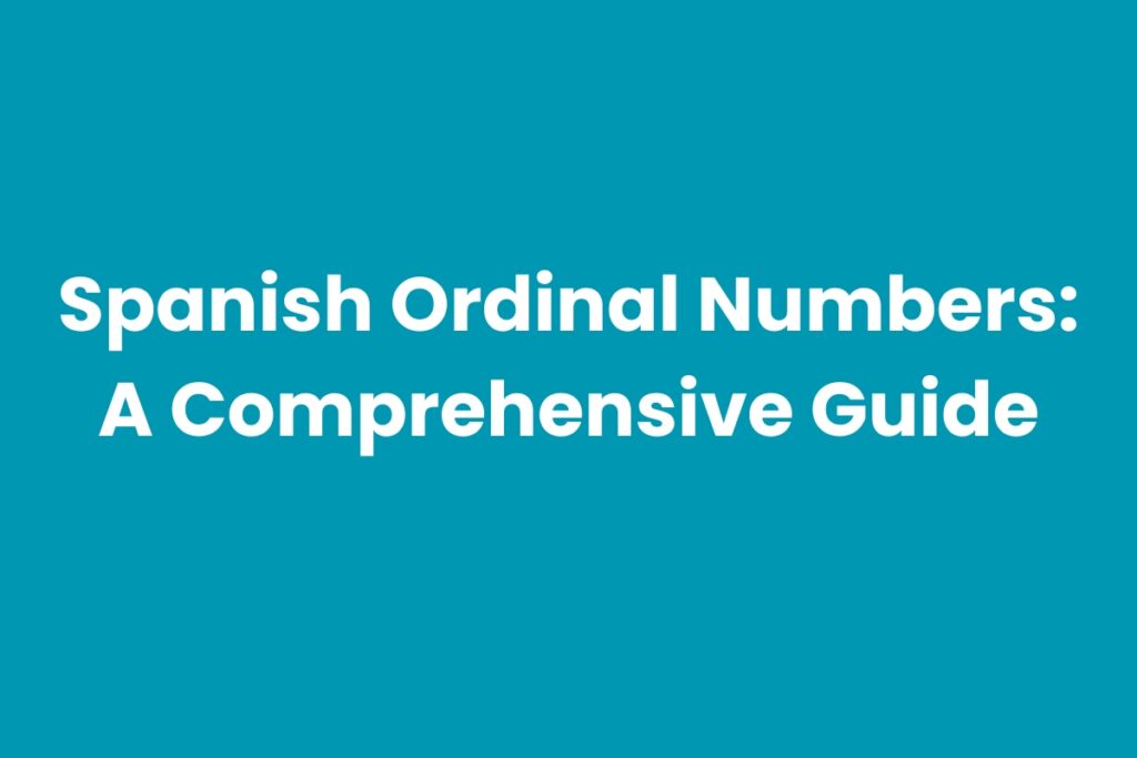 Spanish Ordinal Numbers: A Comprehensive Guide - GrammarCrack.com