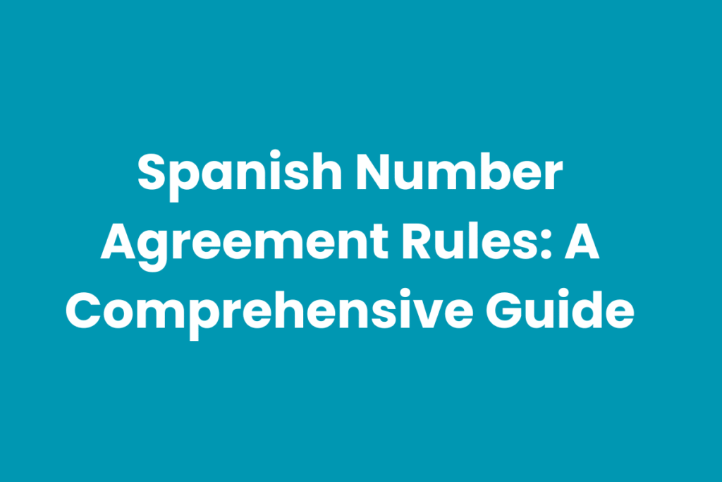 Spanish Number Agreement Rules: A Comprehensive Guide - GrammarCrack.com