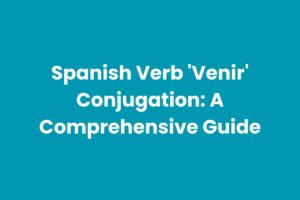 Spanish Verb 'Venir' Conjugation: A Comprehensive Guide - GrammarCrack.com