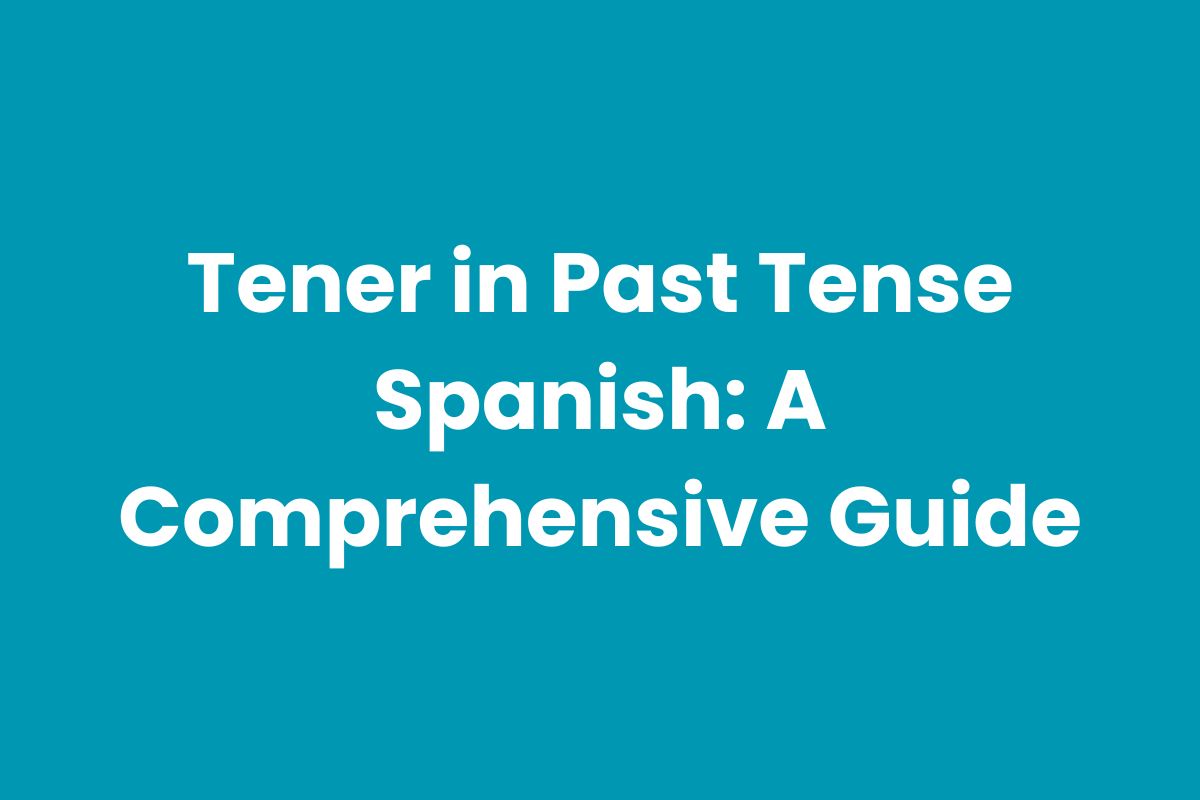 Found In Spanish Past Tense A Comprehensive Guide GrammarCrack